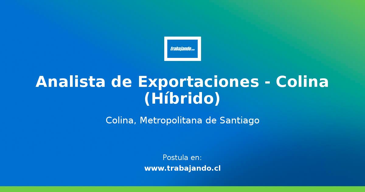 Analista de Exportaciones - Colina (Híbrido) - Trabajando.com
