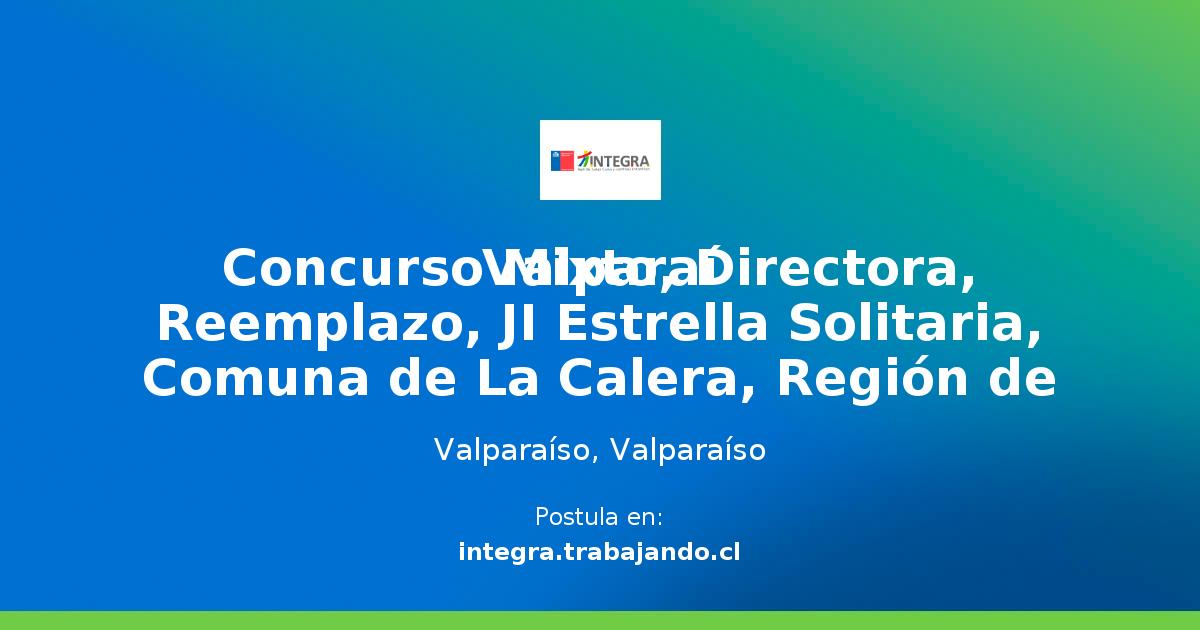 Concurso Mixto, Directora, Reemplazo, JI Estrella Solitaria, Comuna de ...