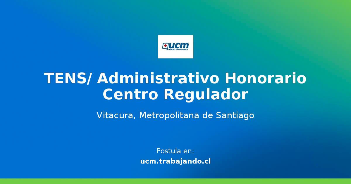 TENS/ Administrativo Honorario Centro Regulador - Trabajando.com